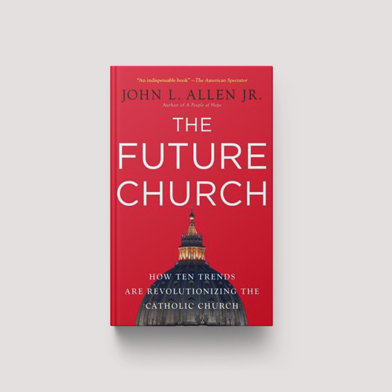 The Future Church: How Ten Trends Are Revolutionizing the Catholic Chu